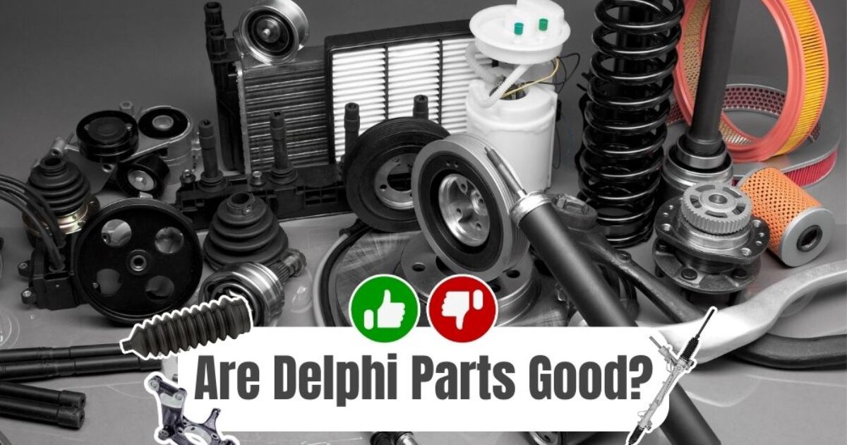 Are Delphi Auto Parts Good: Delphi vs OEM Suspension & Steering