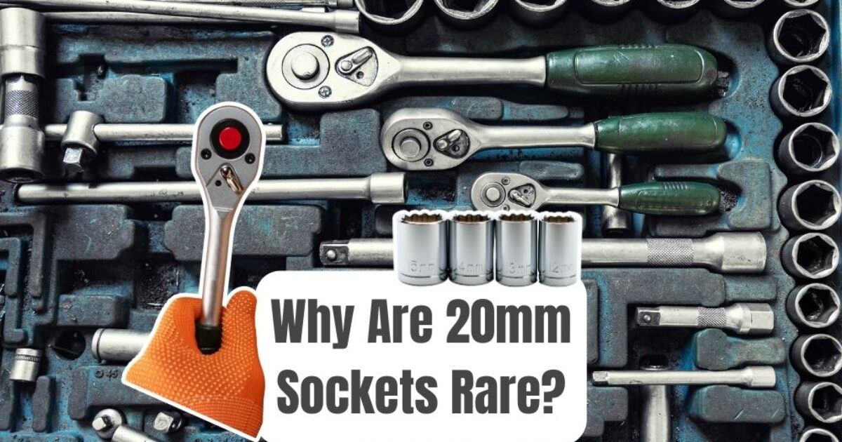 Why Are 20 mm Sockets Rare: Nut & Bolt Sizes, And Wrench Sets